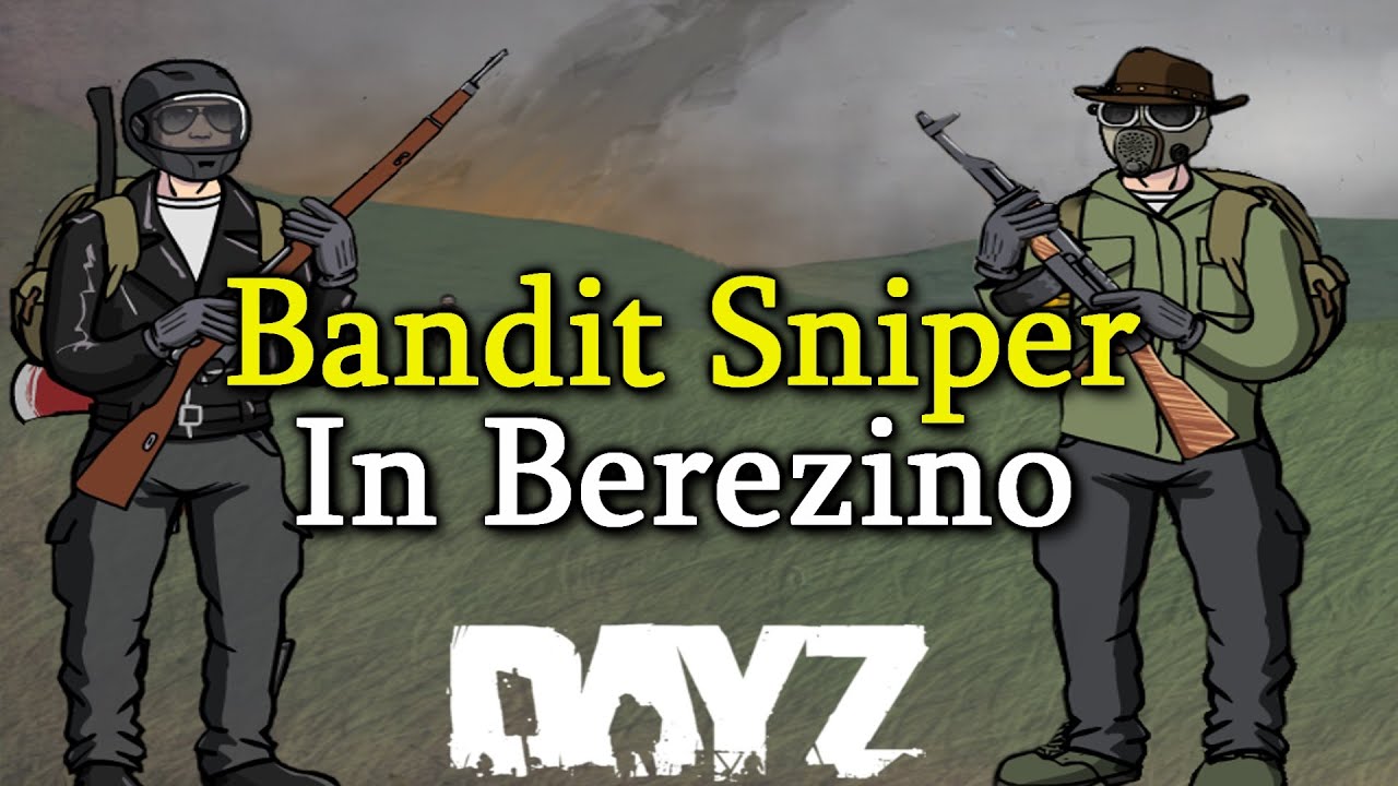 DayZ Standalone Day 4 Bandit Sniper In Berezino - YouTube