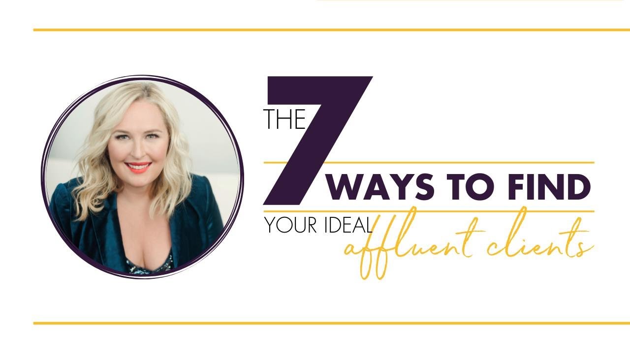 The 7 Ways to Find Your Ideal Affluent Clients - YouTube