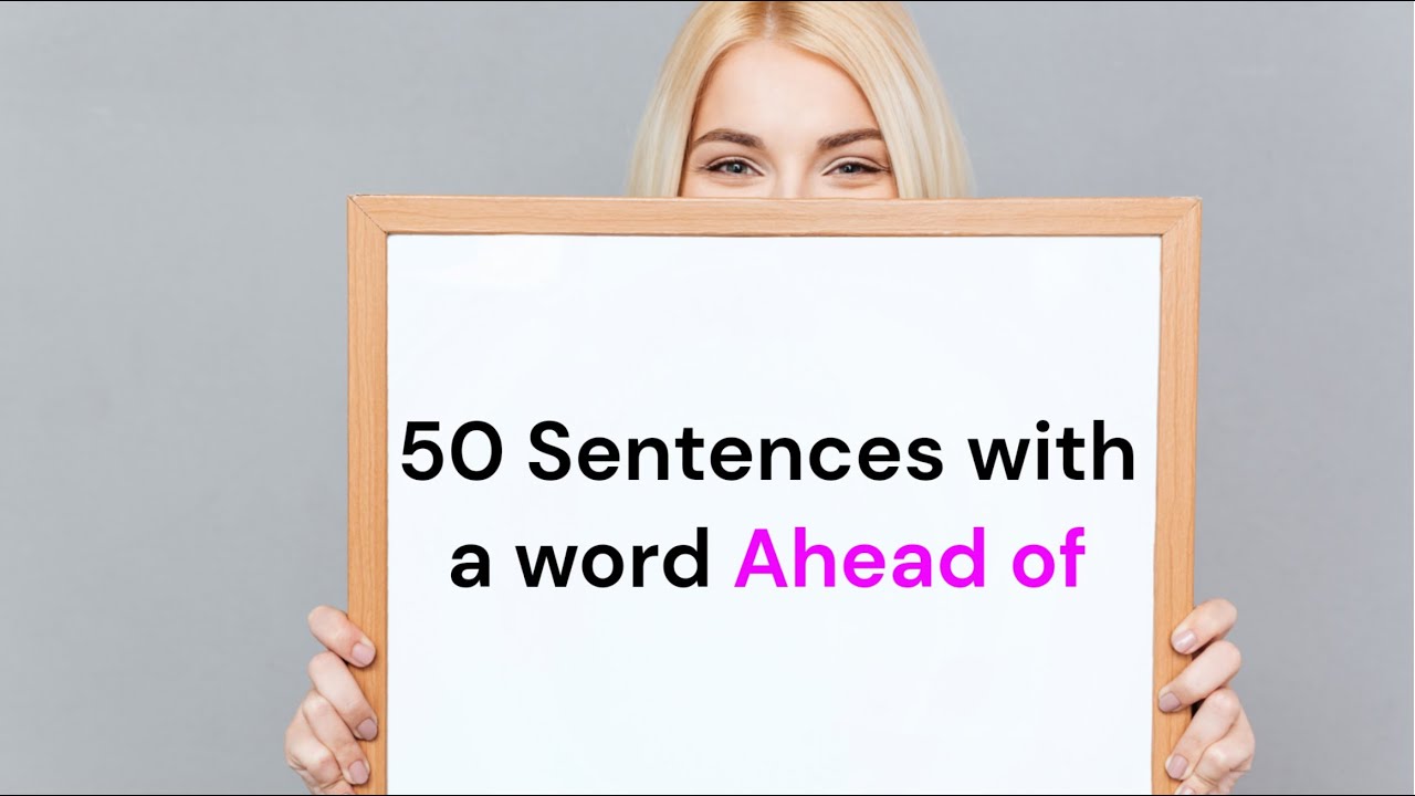 Do you know how to use Ahead of 50 Sentences with a word Ahead of - YouTube