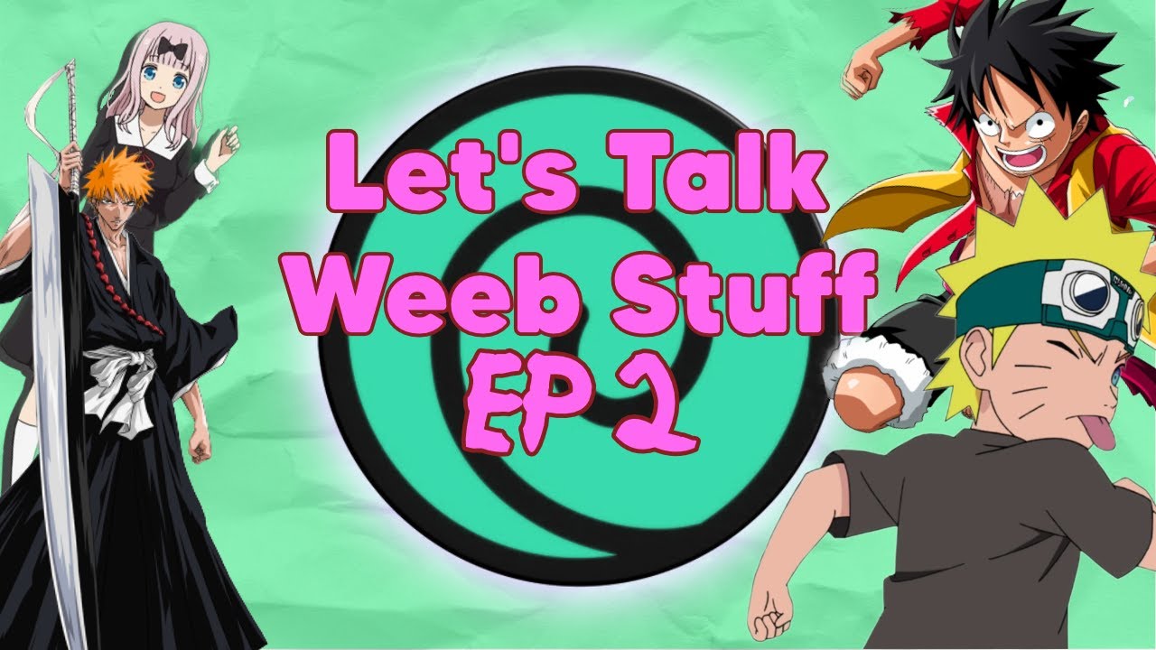 Let's Talk Weeb Stuff Episode 2 - What Anime Should You Watch During ...