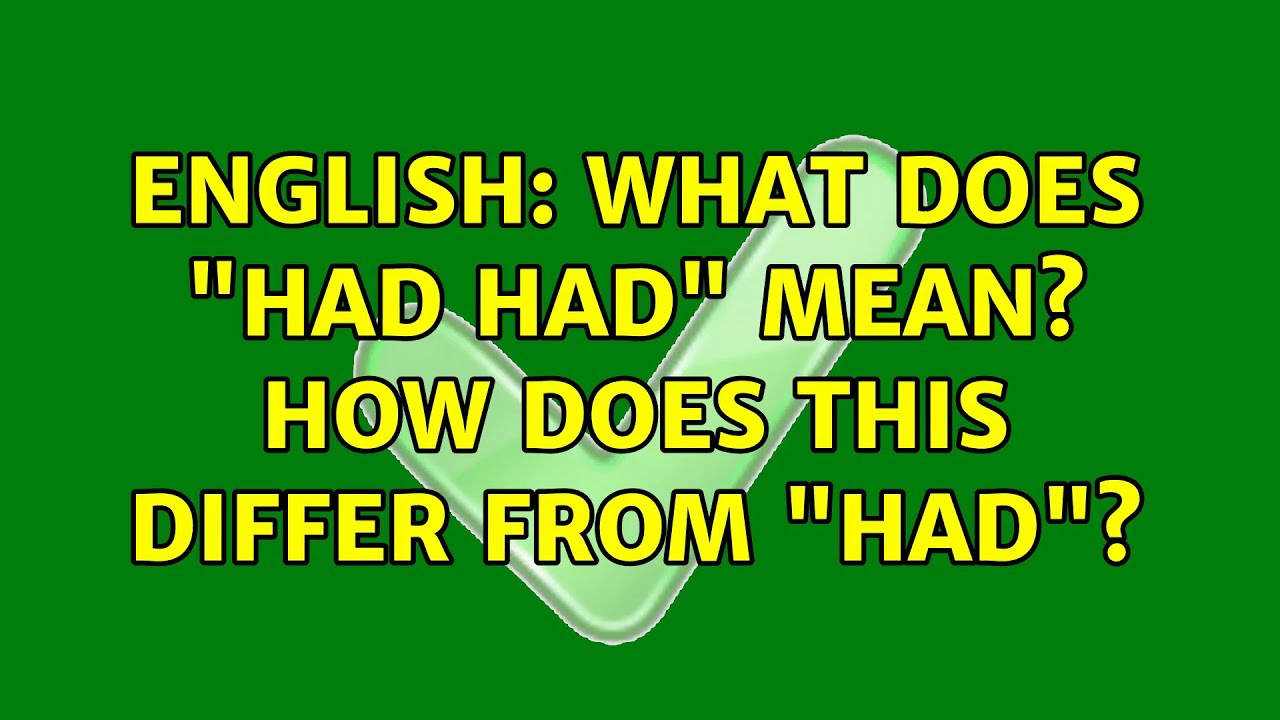 English What Does had Had Mean How Does This Differ From had 7 english-what-does-had-had-mean-how-does-this-differ-from-had-7