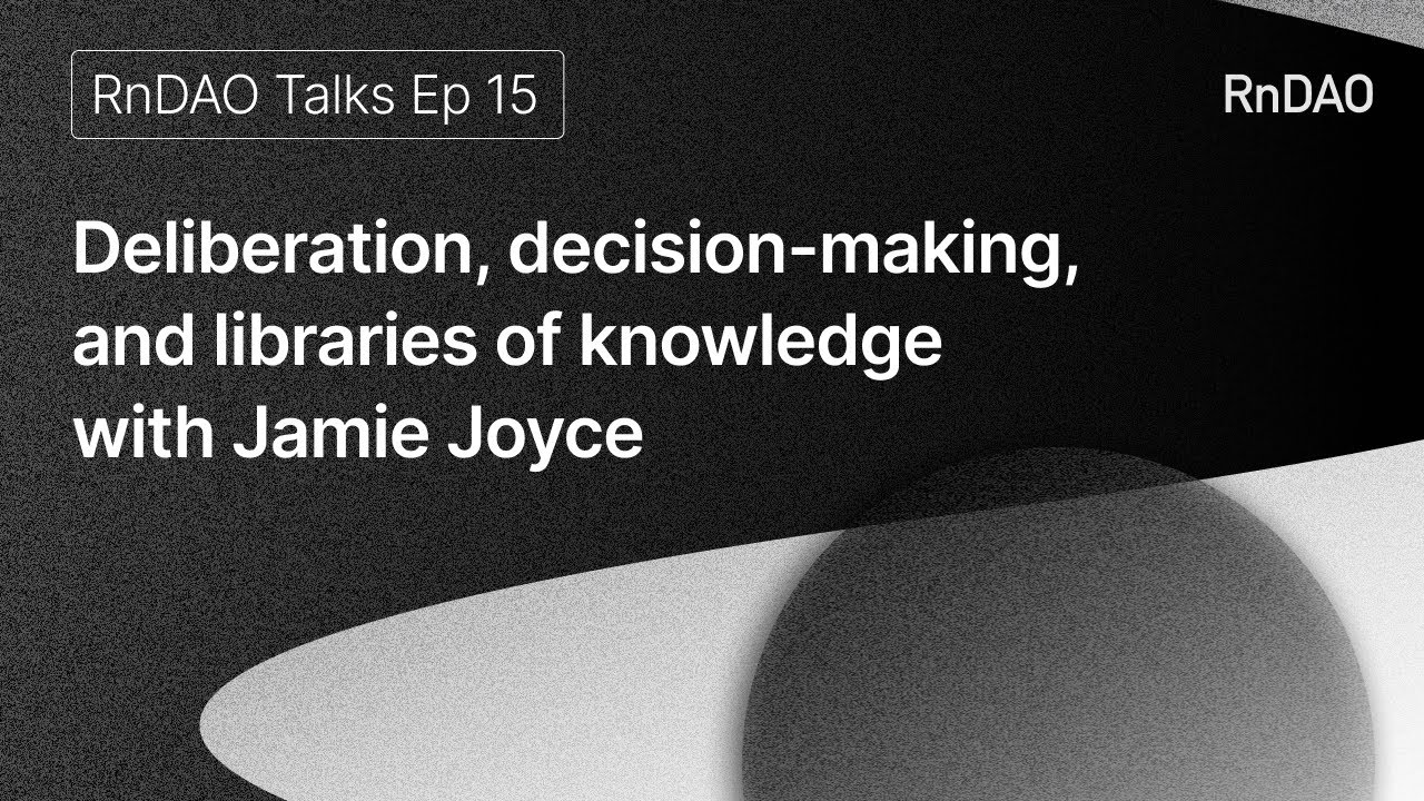 Deliberation, decision-making, and libraries of knowledge with Jamie ...