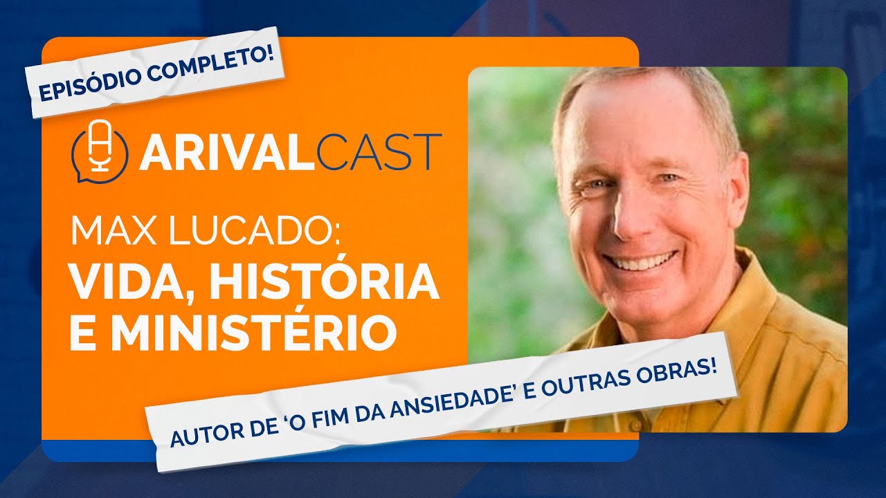 MAX LUCADO: VIDA, HISTÓRIA E MINISTÉRIO | ArivalCast | IPP TV - YouTube