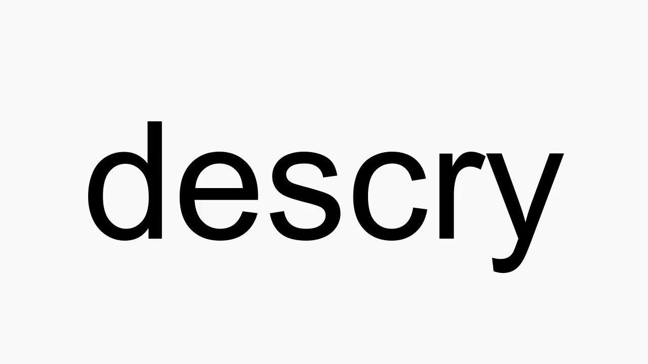 How to pronounce descry - YouTube