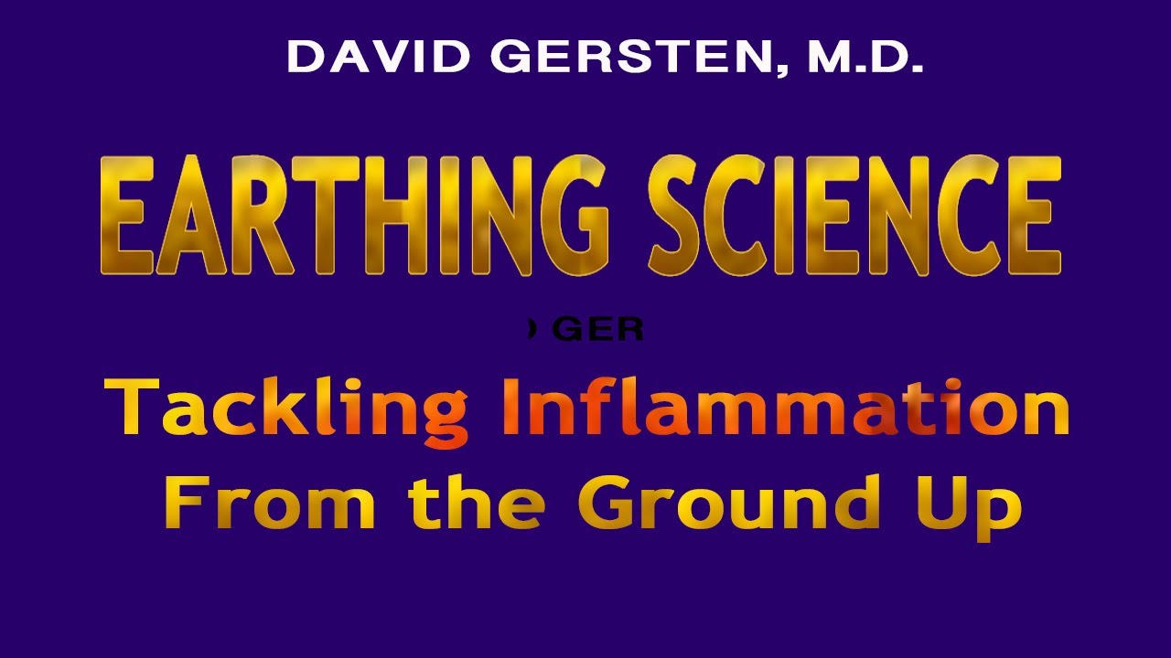 EARTHING SCIENCE: Tackling Inflammation from the Ground Up - YouTube