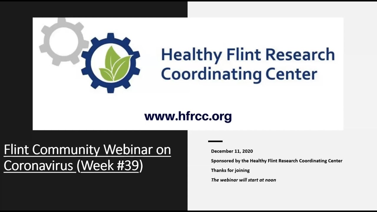 Flint Community COVID 19 Webinar #39 Healthy Flint Research Coordinating Center, December 11 ...