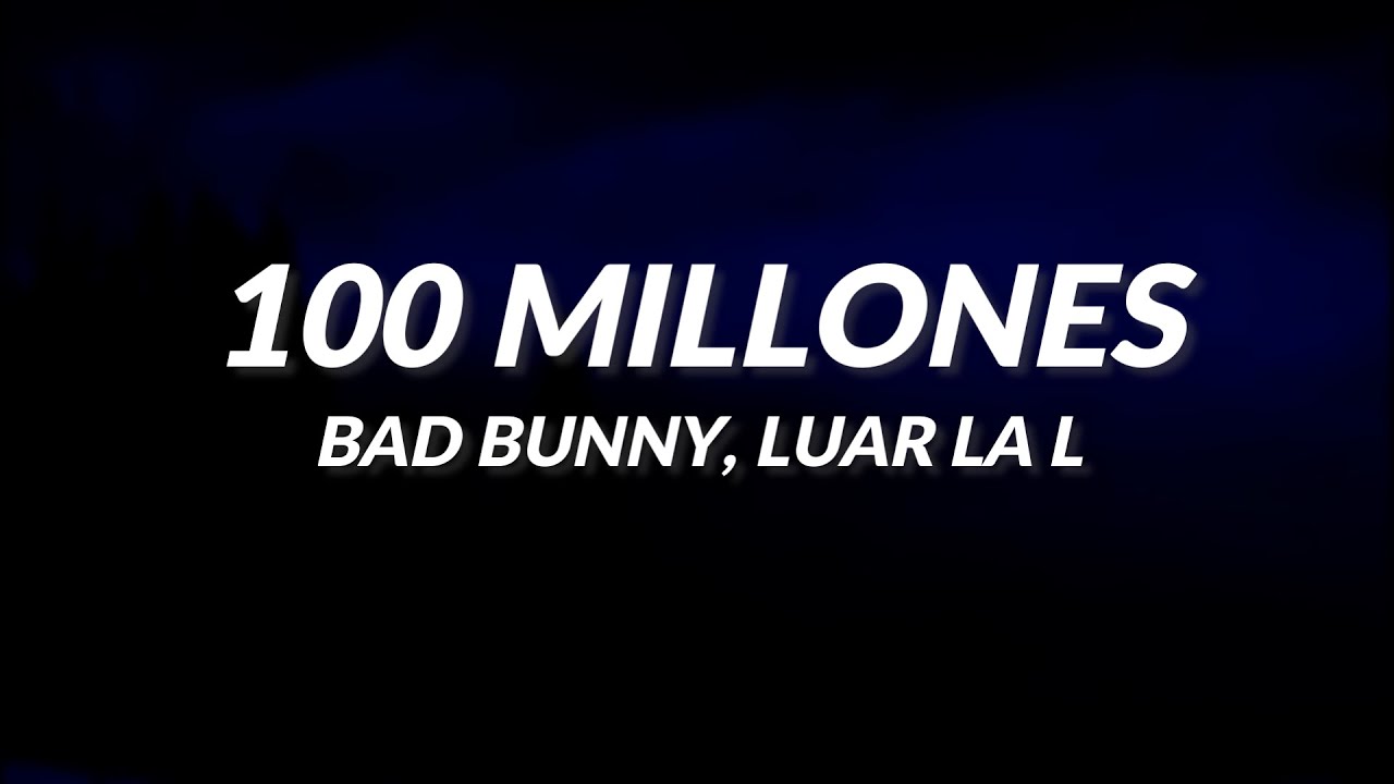 Bad Bunny, Luar La L - 100 Millones (LETRA) - YouTube
