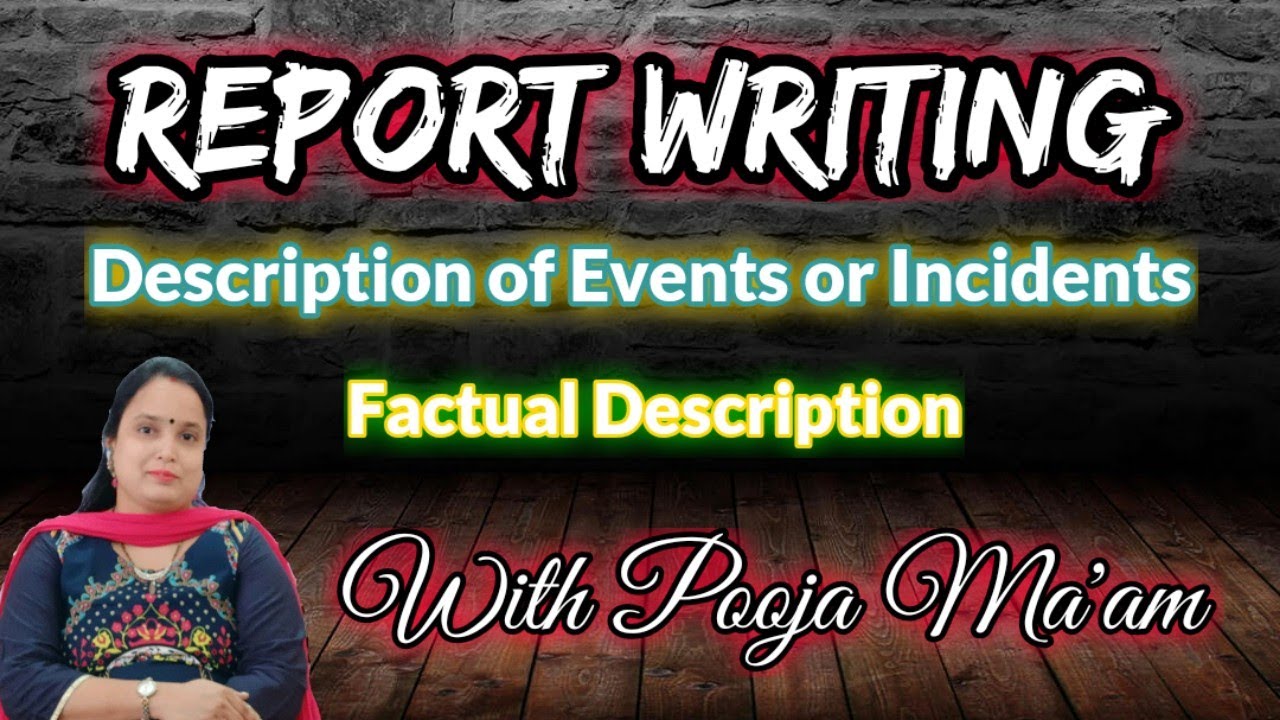 Report Writing | Factual Description | Description of Events or ...