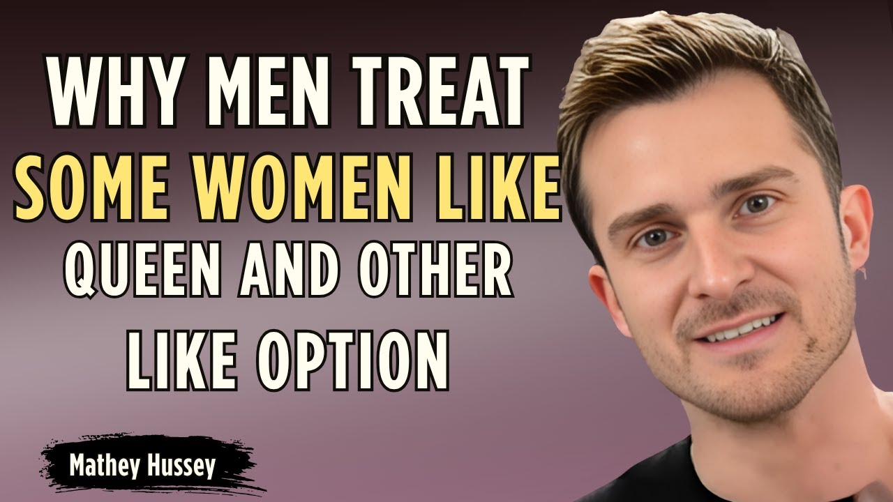 Why Men Treat Some Women Like Queens And Some Like Options | Matthew ...