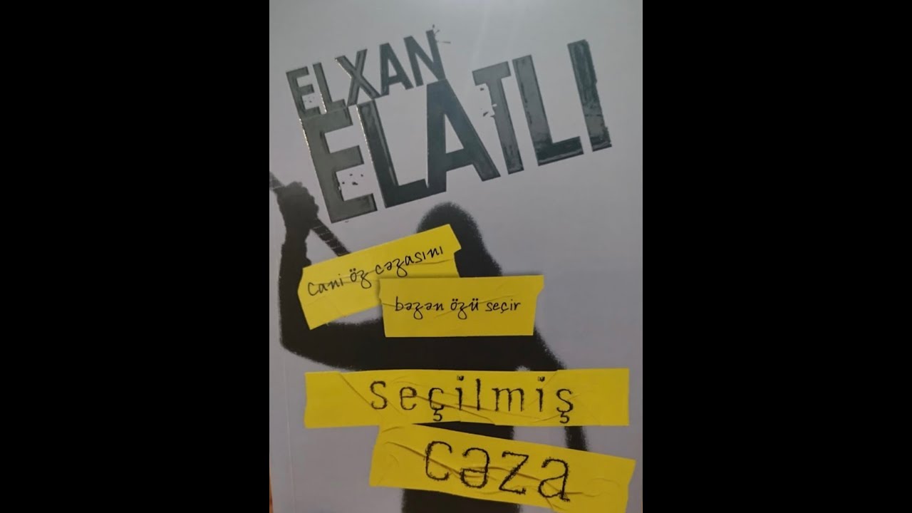 SEÇİLMİŞ CƏZA | HİSSƏ -1 ( ELXAN ELATLI. DEDEKTİV ROMAN ) - YouTube