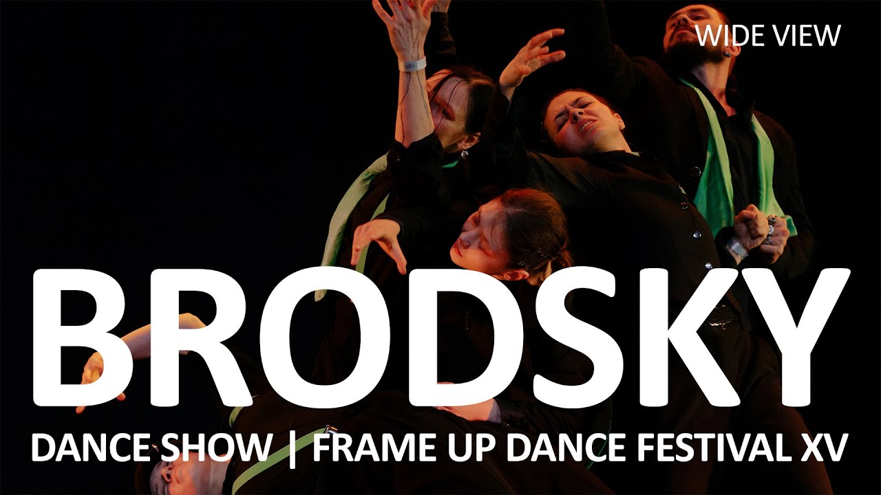 BRODSKY (WIDE VIEW) - 2-ND PLACE | BEST DANCE SHOW | FRAME UP FESTIVAL ...