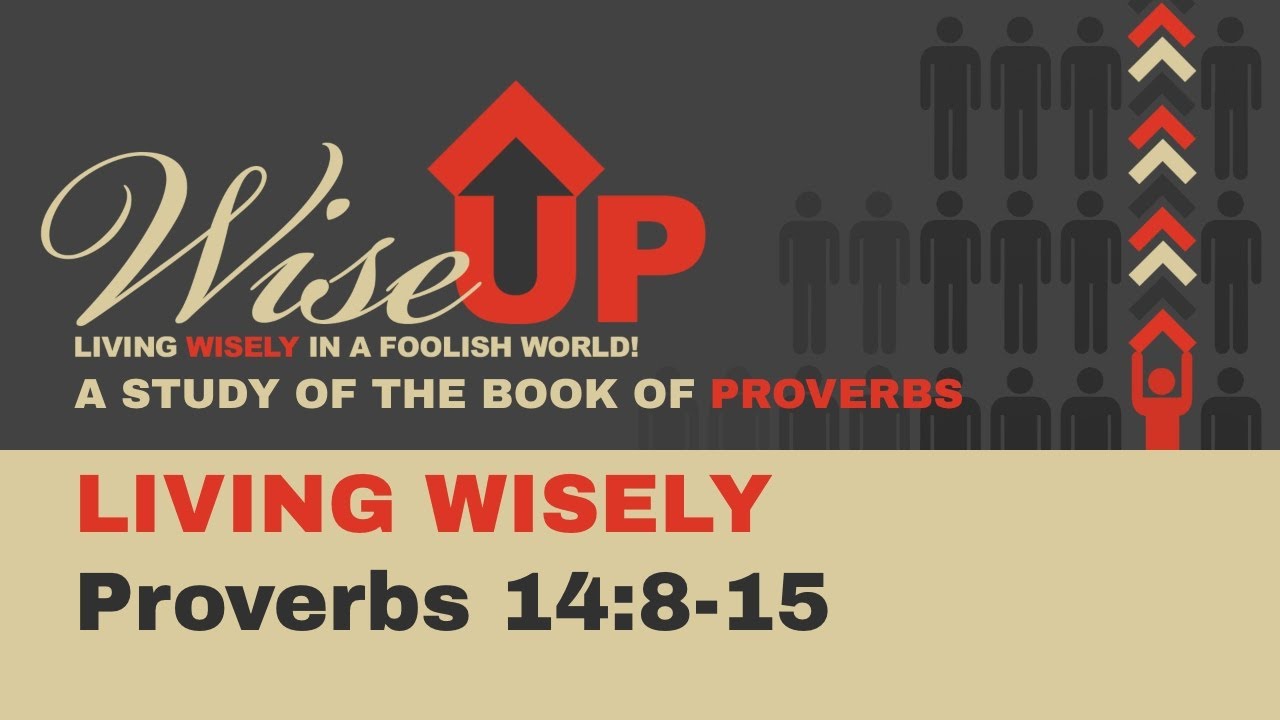 Living Wisely - Proverbs 14:8-15 - YouTube