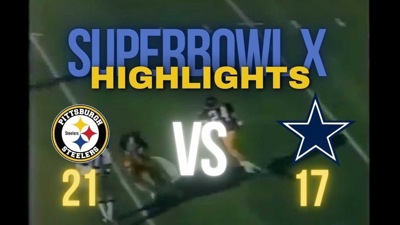SUPER BOWL X (10) : DALLAS COWBOYS 17 Vs PITTSBURGH STEELERS 21 @ MIAMI ...
