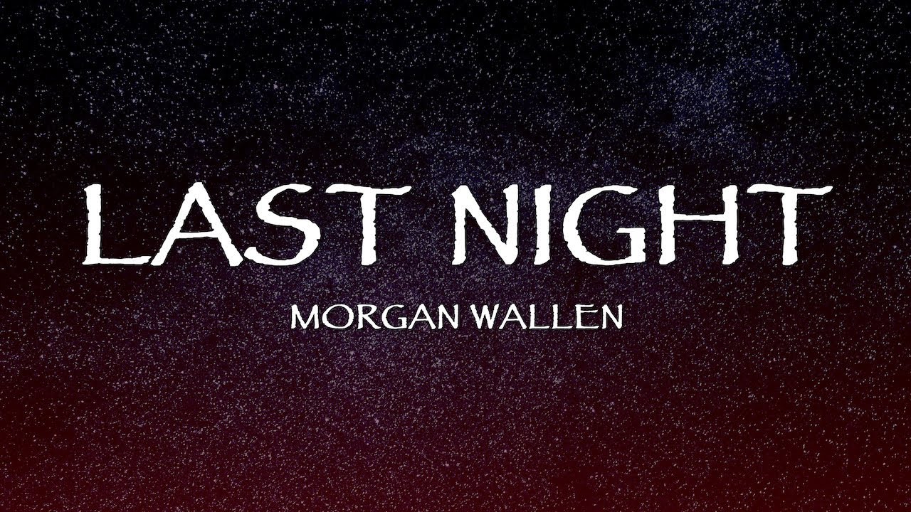 Morgan Wallen - Last Night (Lyrics) - YouTube