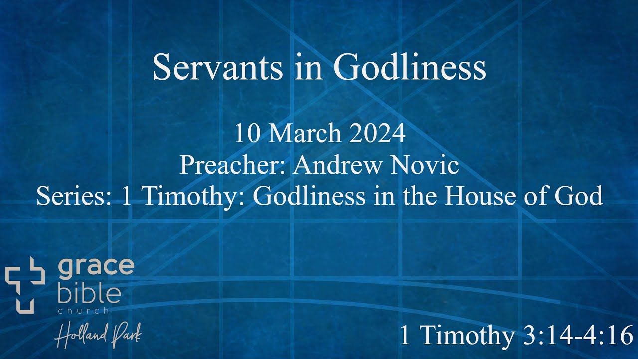 Servants in Godliness | 1 Timothy 3:14-4:16 | 10 March 2024 - YouTube