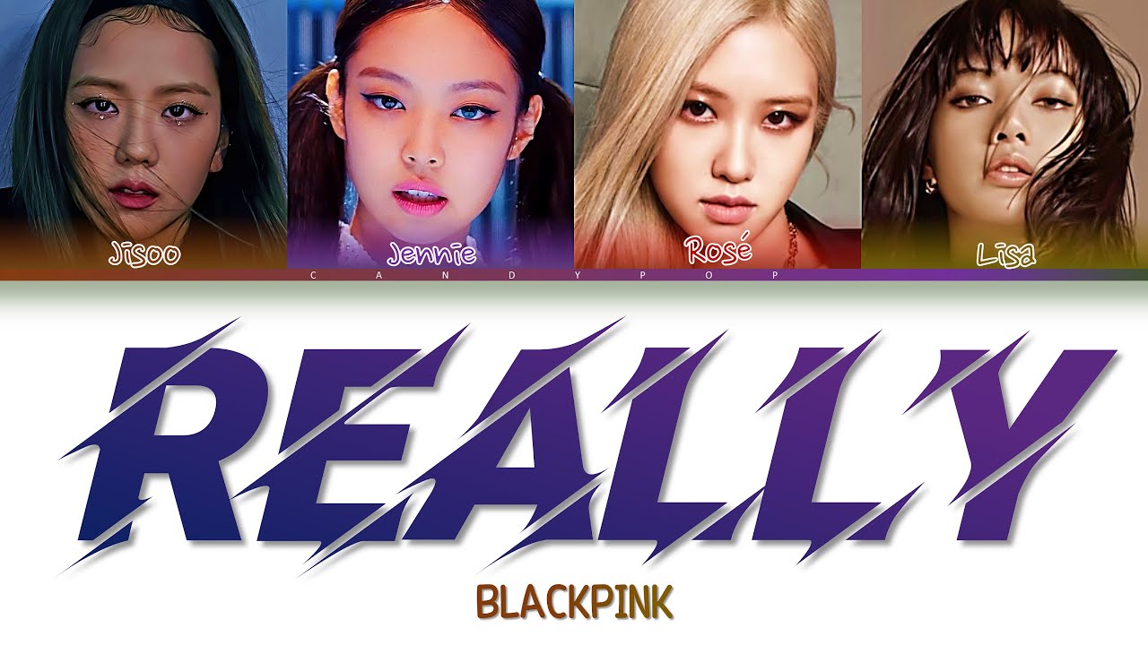 BLACKPINK 'Really' Lyrics (블랙핑크 REALLY 가사) (Color Coded Lyrics) - YouTube