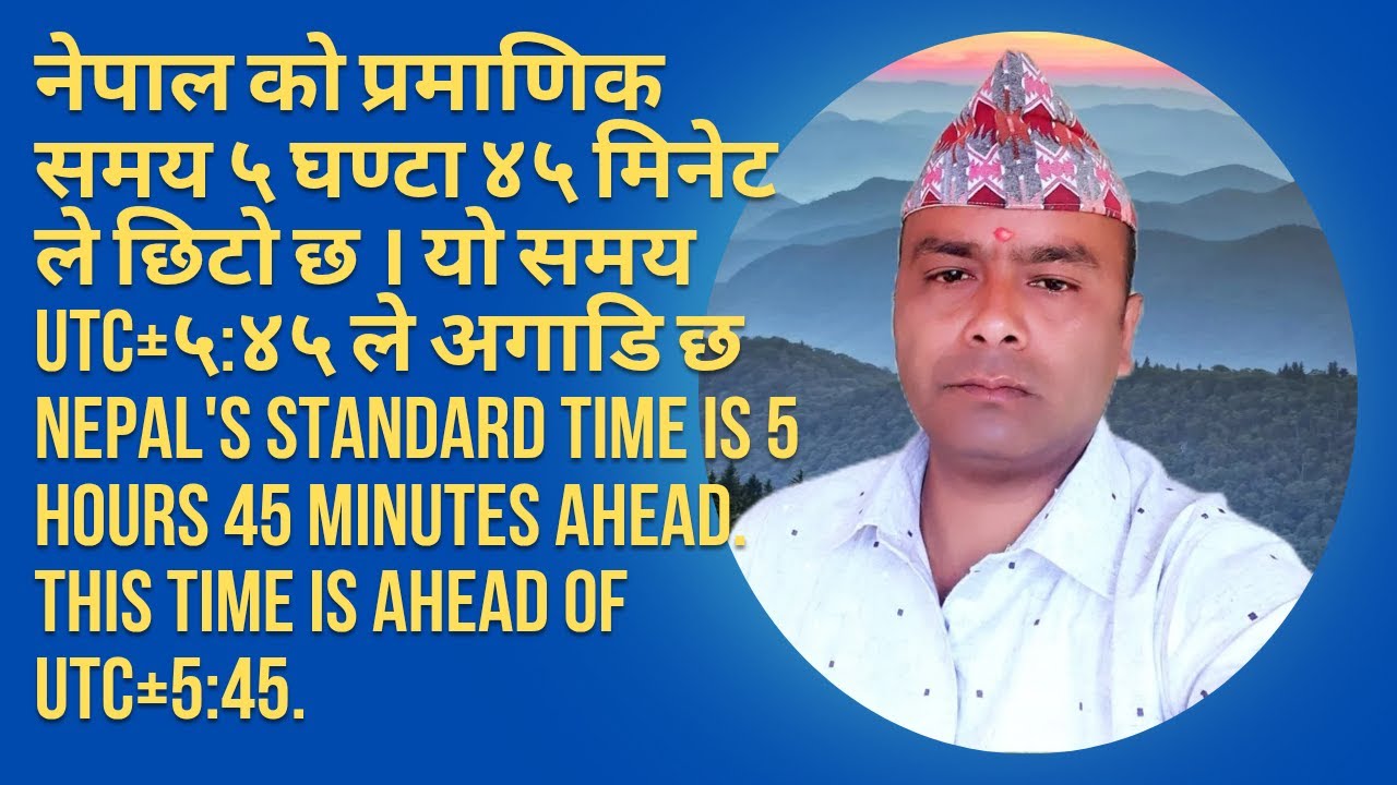 Nepal's standard time is 5 hours45minutes ahead This time is ahead of ...