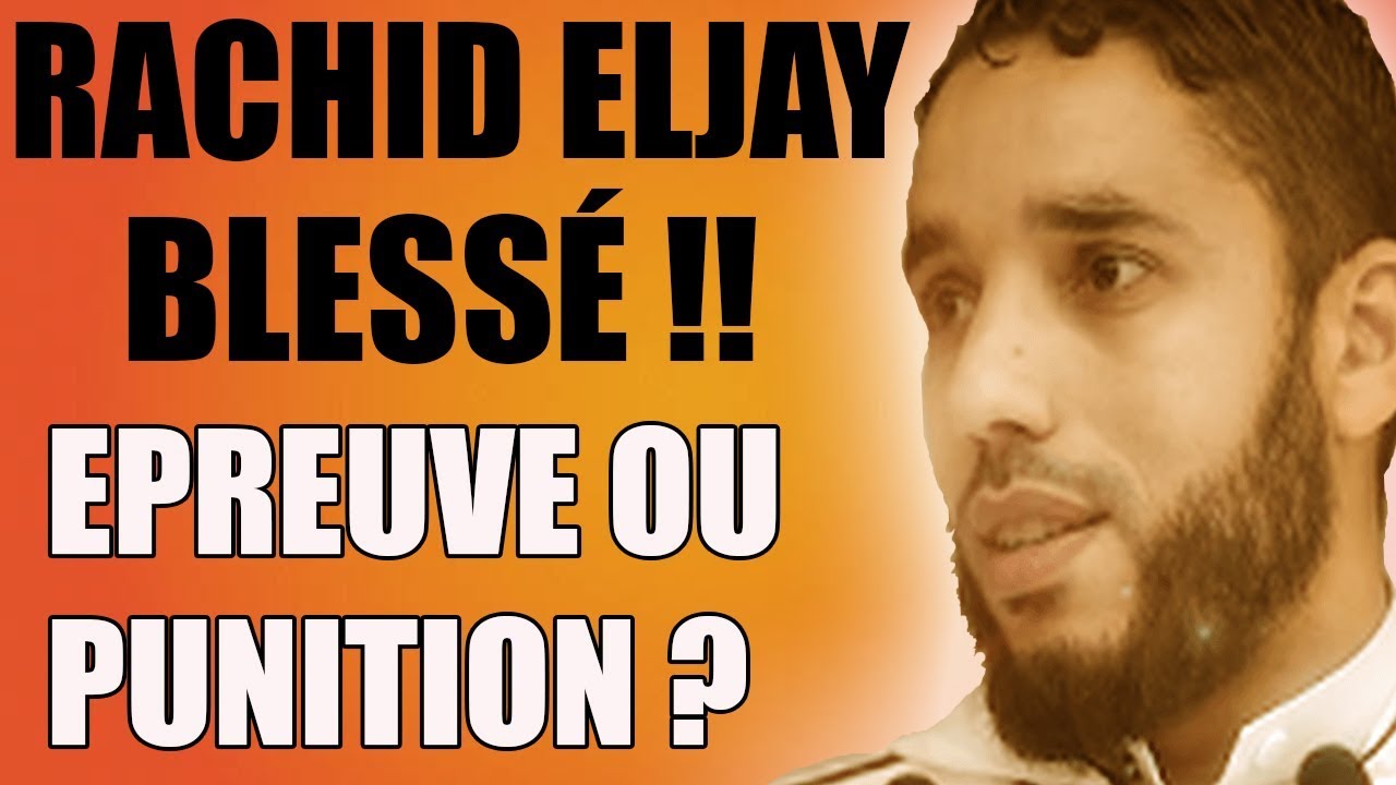 RACHID ELJAY BLESSÉ : ÉPREUVE OU PUNITION DIVINE ? - YouTube