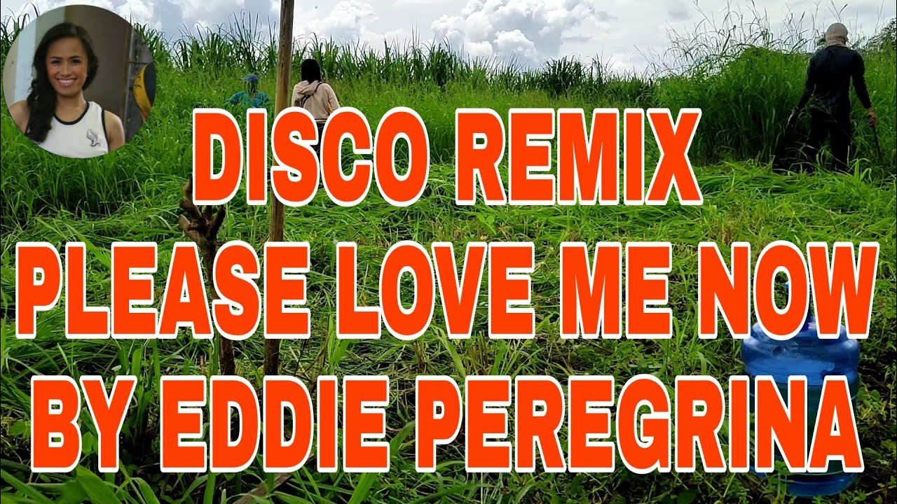 DISCO REMIX | PLEASE LOVE ME NOW BY EDDIE PEREGRINA - YouTube