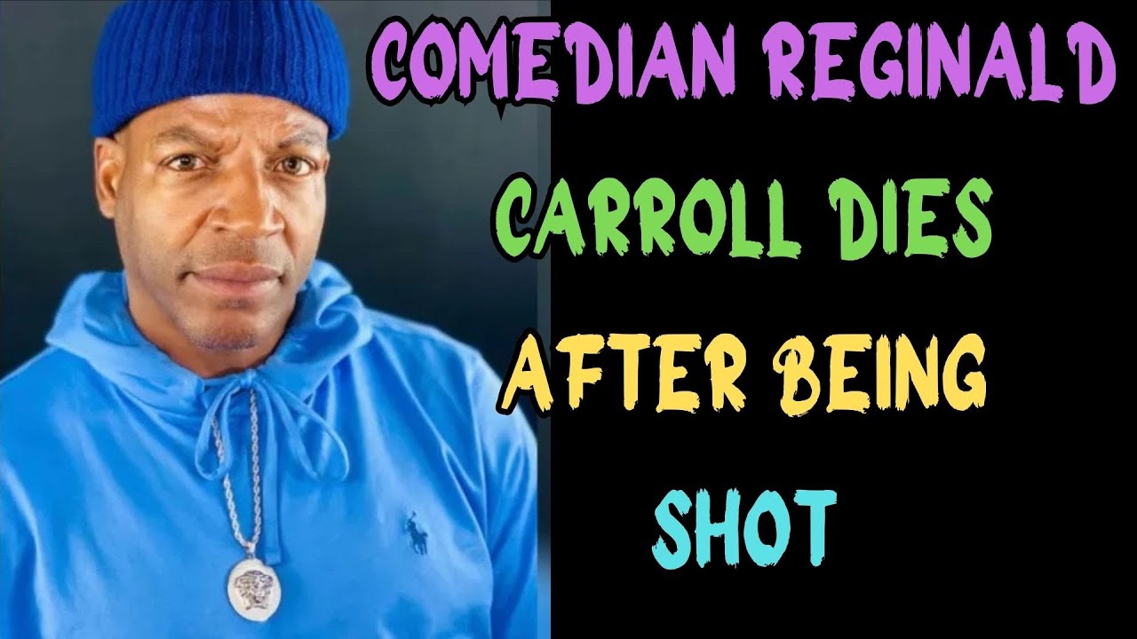 COMEDIAN REGINALD CARROLL DIES AFTER BEING SHOT - YouTube