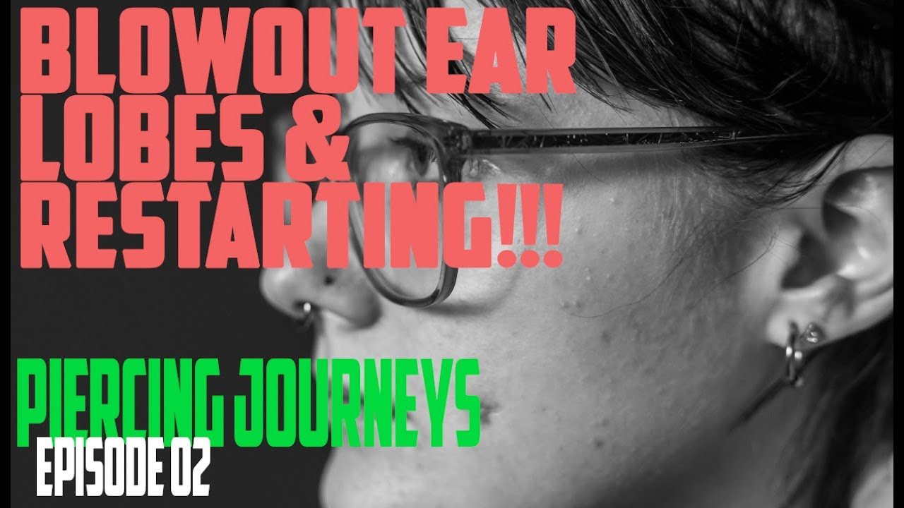 Ear Lobe Blowout & Starting Over with Stretching Piercing Journeys EP02 ...