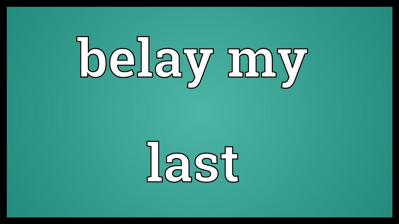 Belay My Last Meaning YouTube belay-my-last-meaning-youtube