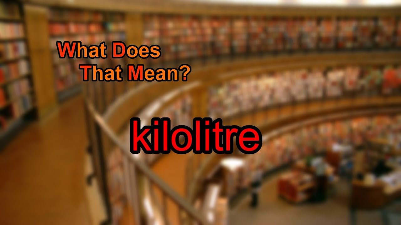 What does kilolitre mean? - YouTube