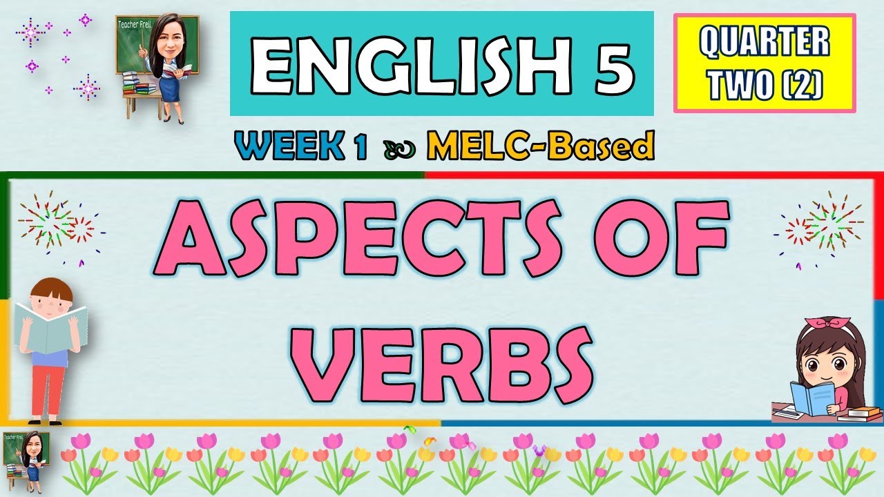 ENGLISH 5 || QUARTER 2 WEEK 1 | ASPECTS OF VERBS | MELC-BASED - YouTube