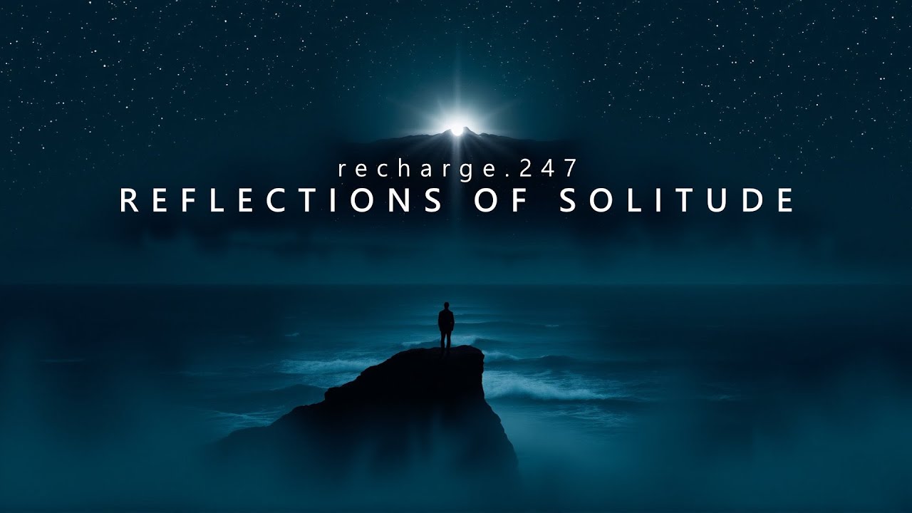 Reflections of Solitude - Recharge247 - YouTube