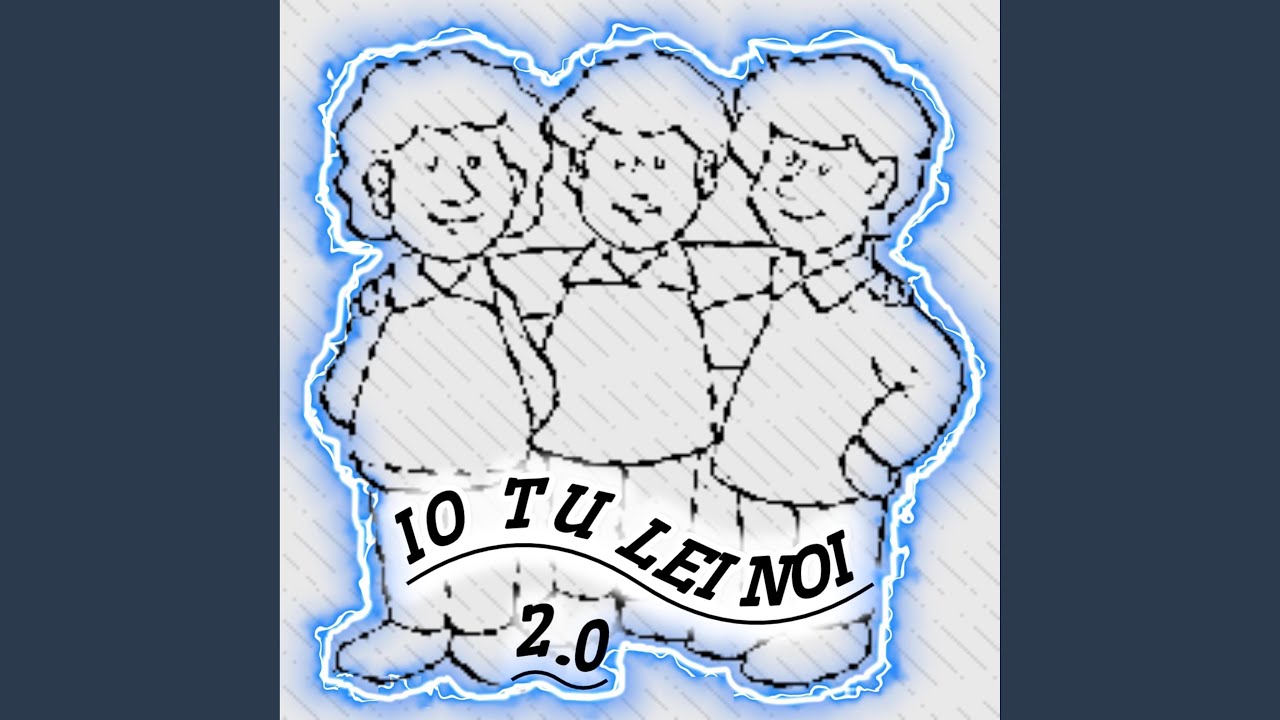 Io Tu Lei Noi 2.0 - YouTube