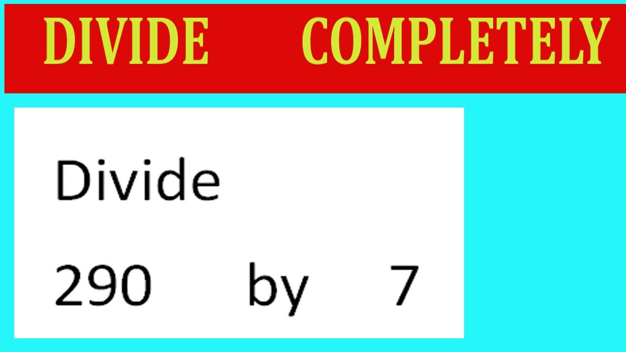 Divide 290 by 7 Divide completely - YouTube
