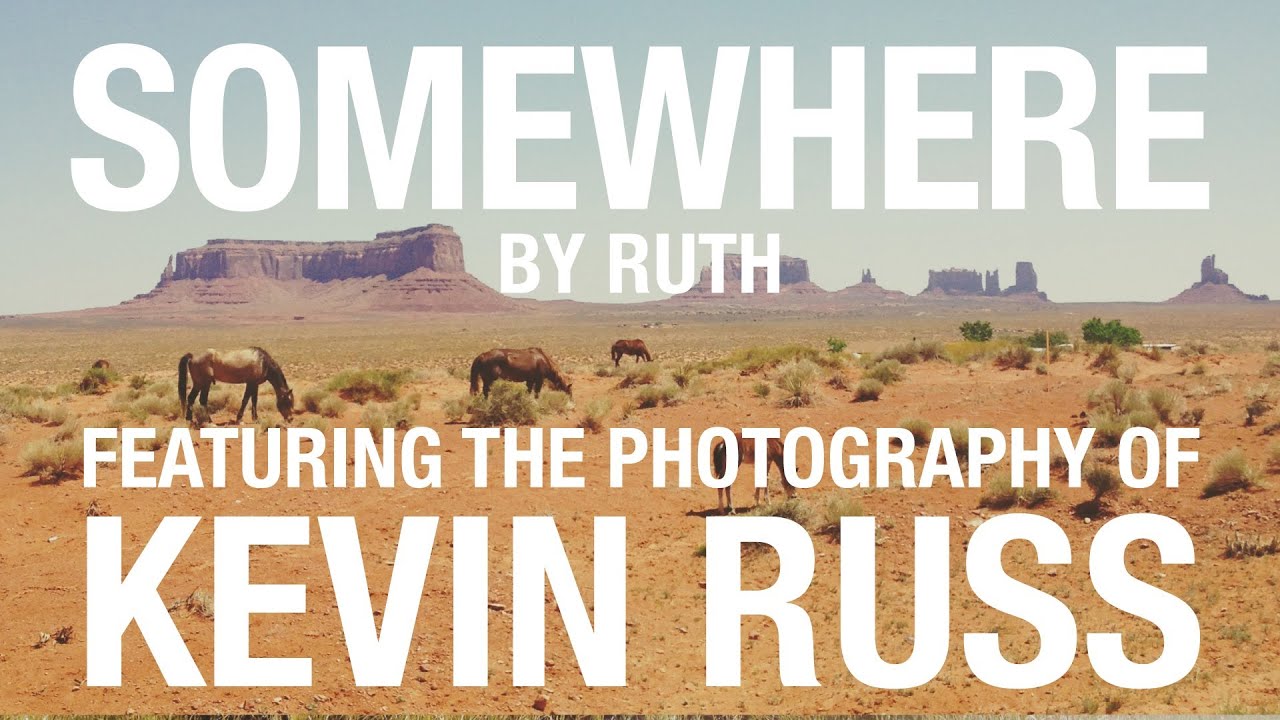 Ruth | Somewhere (feat. the photography of Kevin Russ) - YouTube