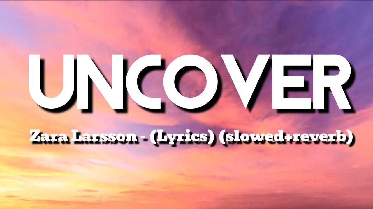 Zara Larsson - Uncover (Lyrics) (slowed+reverb) mix. - YouTube