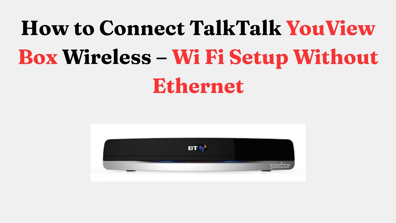 How to Connect TalkTalk YouView Box Wireless – Wi Fi Setup Without ...