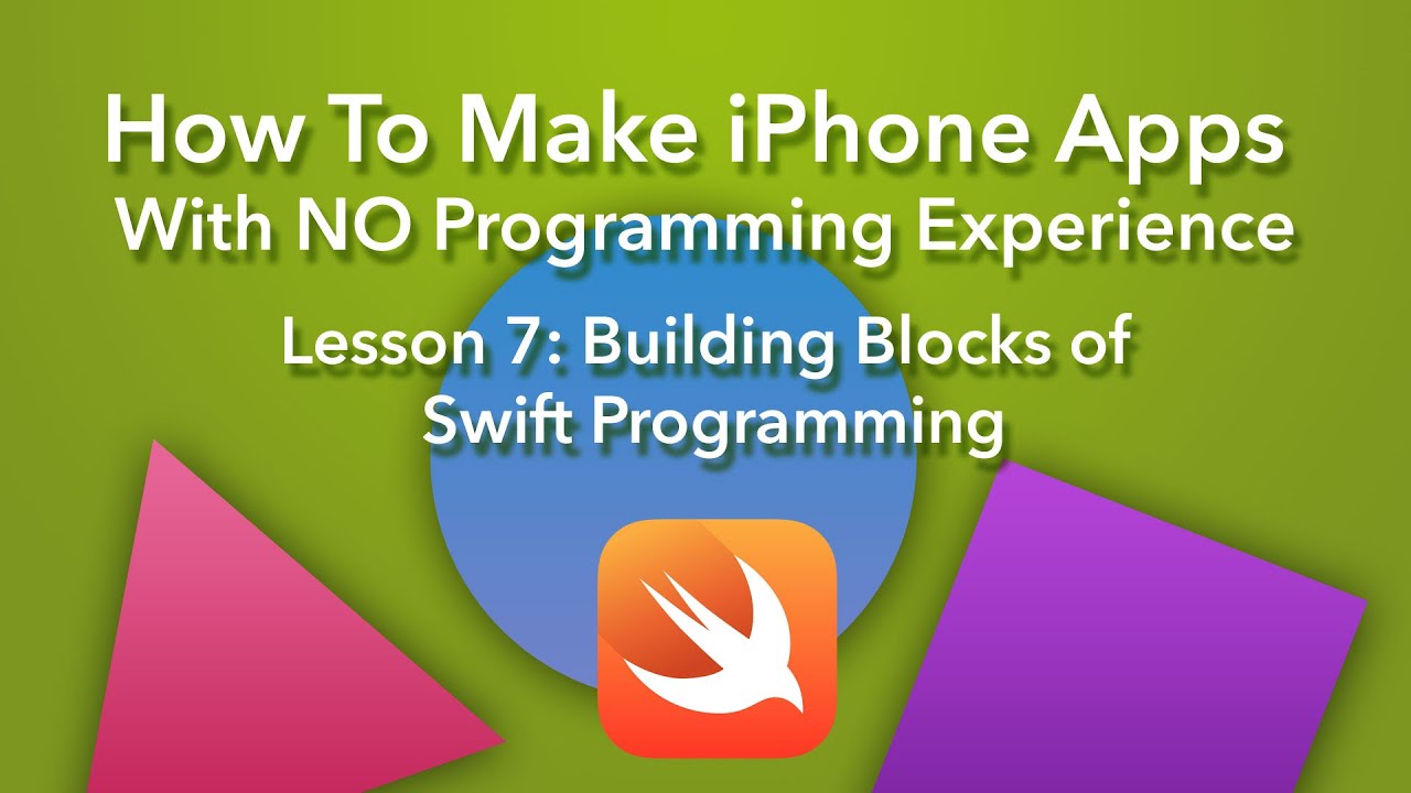 How To Make An App Ep 7 Building Blocks Of Swift Programming Youtube