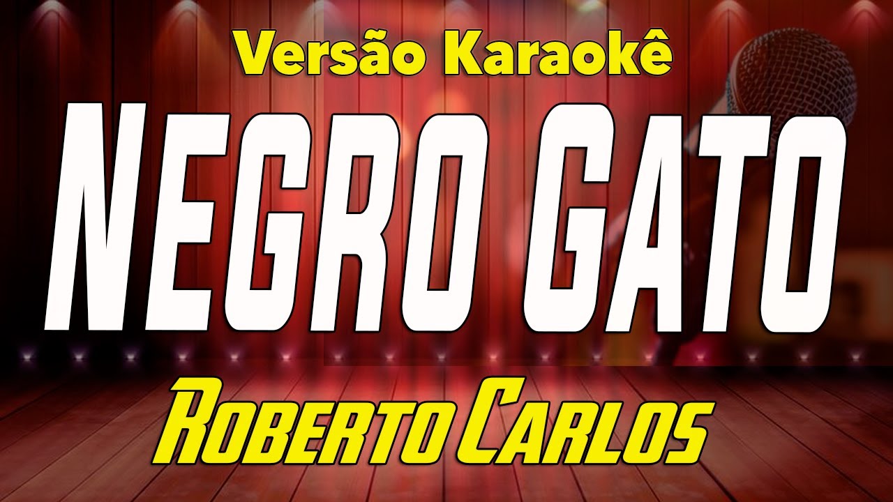 Roberto Carlos - Negro Gato - Karaokê - YouTube