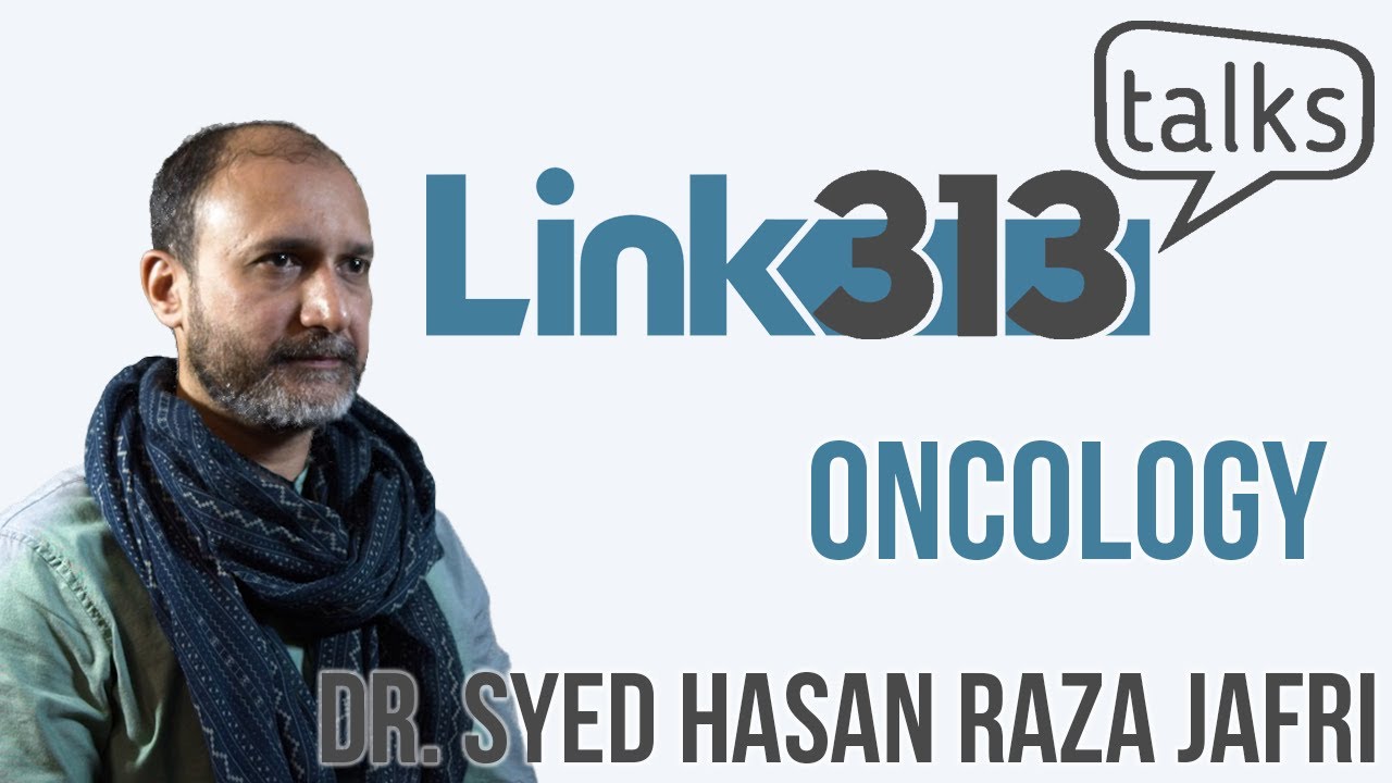 Link313 Talks | Episode 3 | Oncology with Dr. Syed Hasan Raza Jafri - YouTube