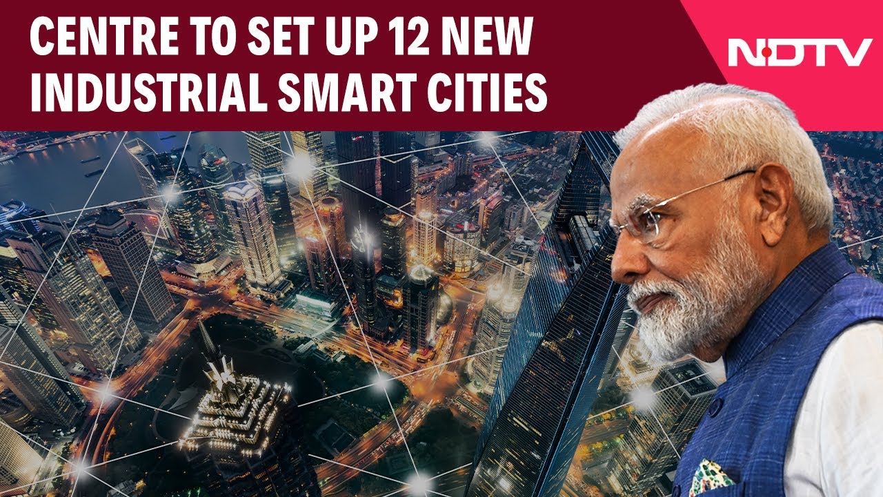 Smart City | Centre To Set Up 12 New Industrial Smart Cities, Aim To ...