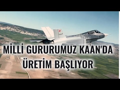 MİLLİ GURURUMUZ KAAN'DA ÜRETİM SÜRECİ BAŞLIYOR
