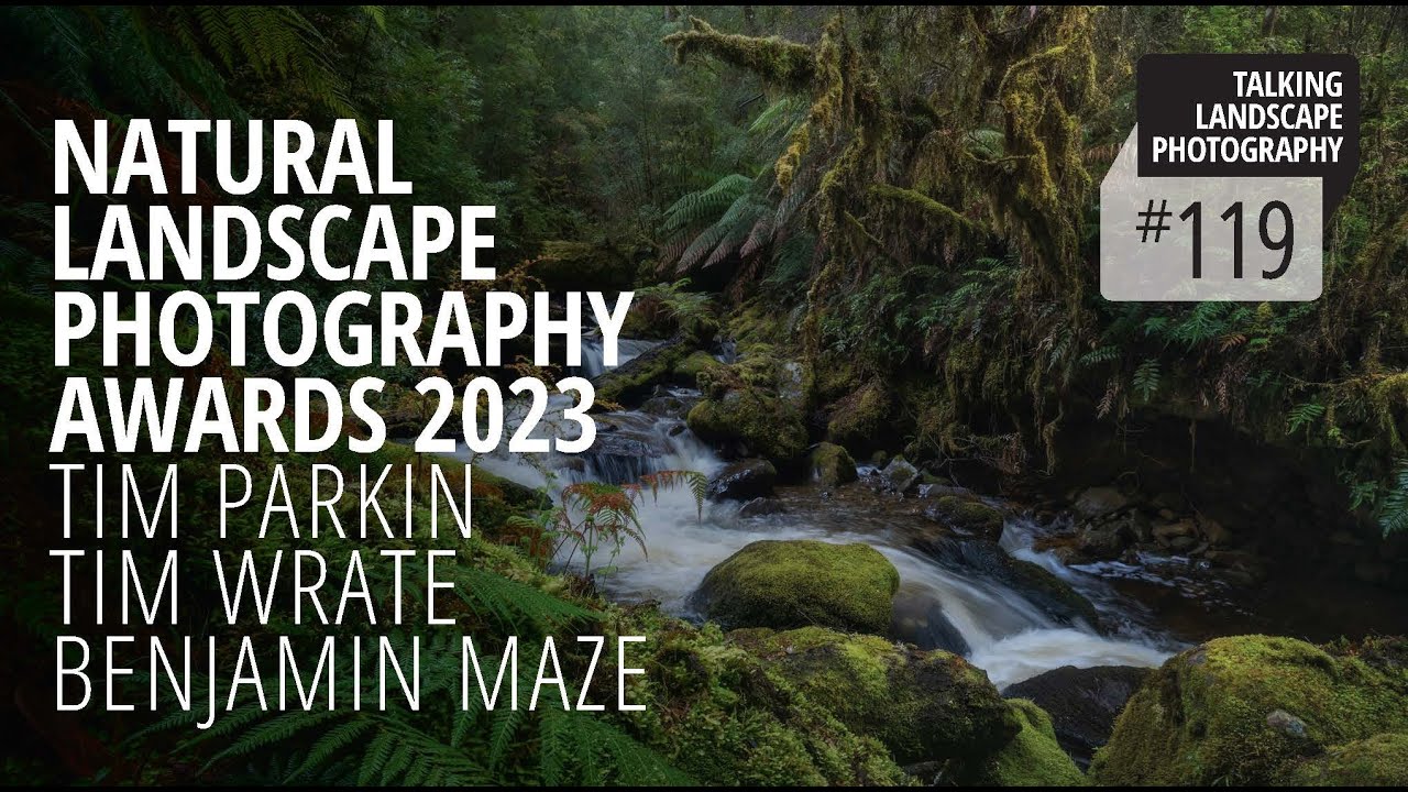 Episode 119: Natural Landscape Photography Awards 2023 with Tim Parkin ...