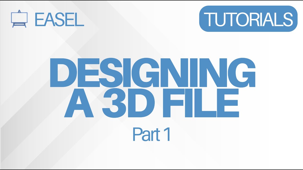 Easel Software Tutorials: Designing a 3D File Part 1 - YouTube