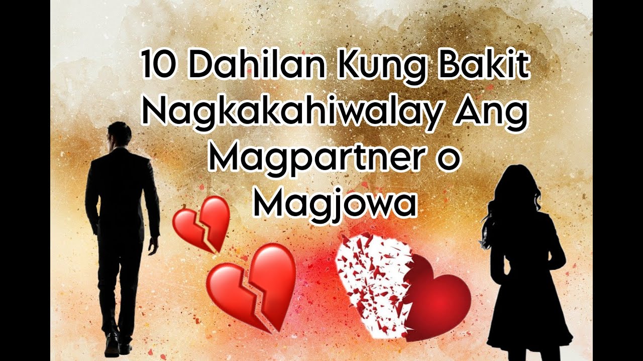 10 DAHILAN KUNG BAKIT NAGKAKAHIWALAY ANG MAGPARTNER O MAGJOWA ...