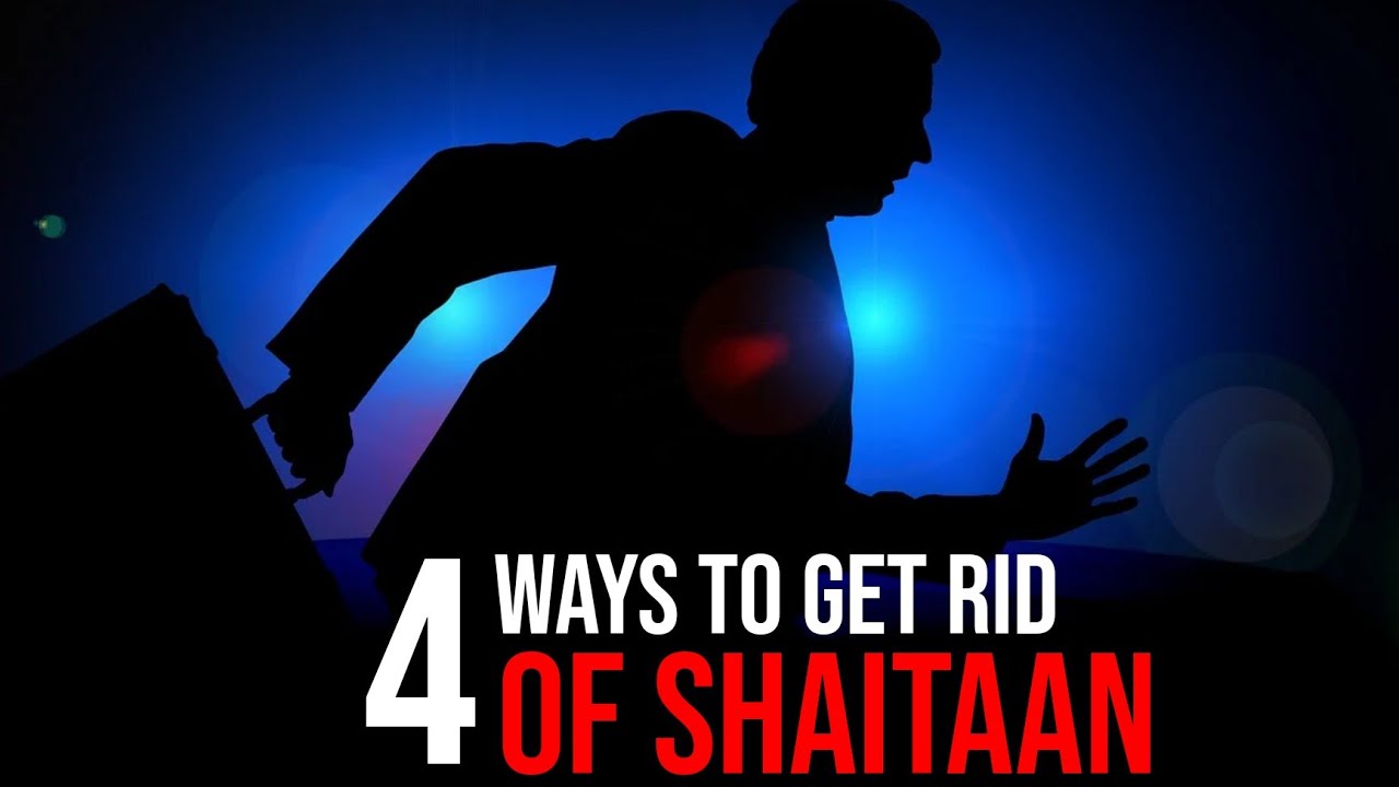 How to get rid of shatan | How to defeat shaitan | Getting rid of ...