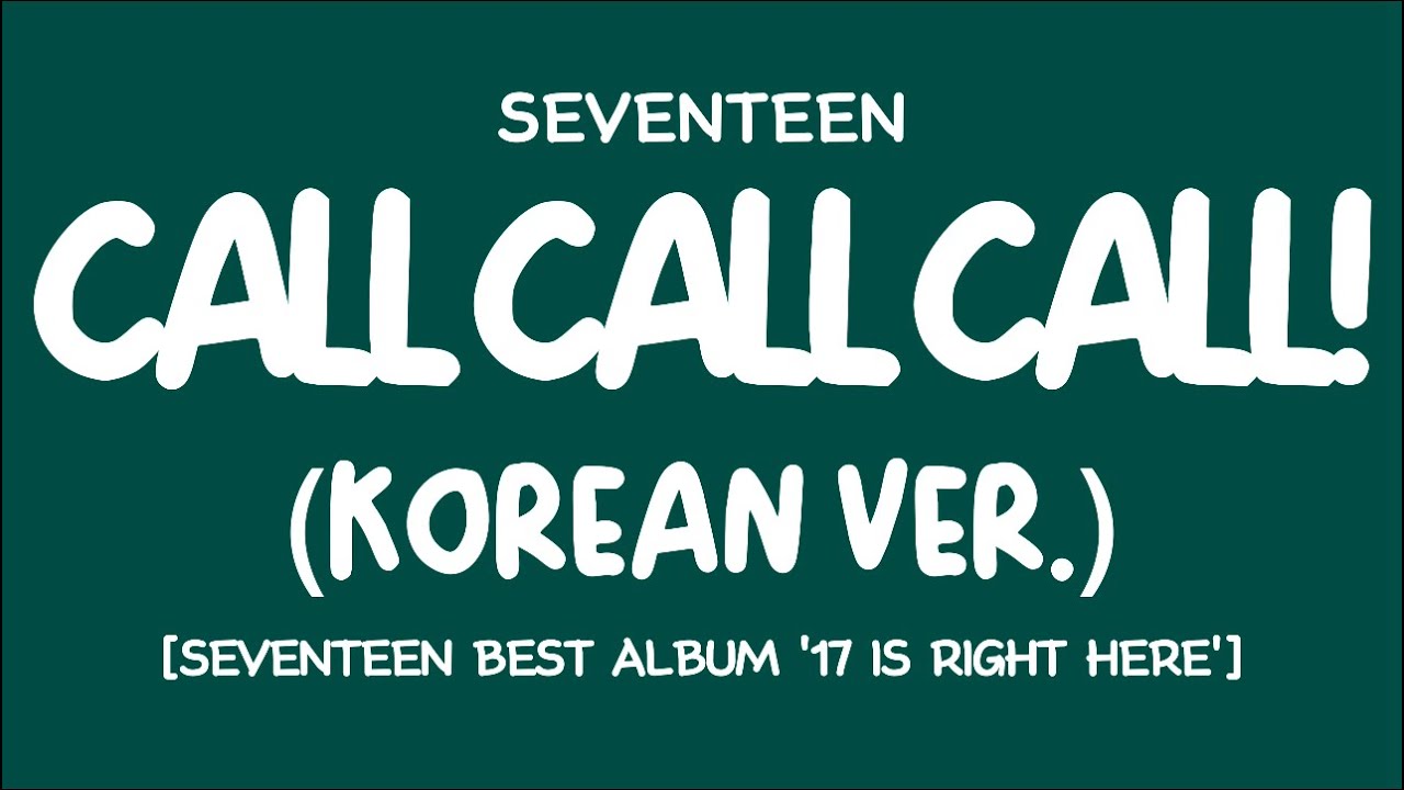 [LYRICS/가사] SEVENTEEN (세븐틴) - CALL CALL CALL! (Korean Ver.) [BEST ALBUM ...