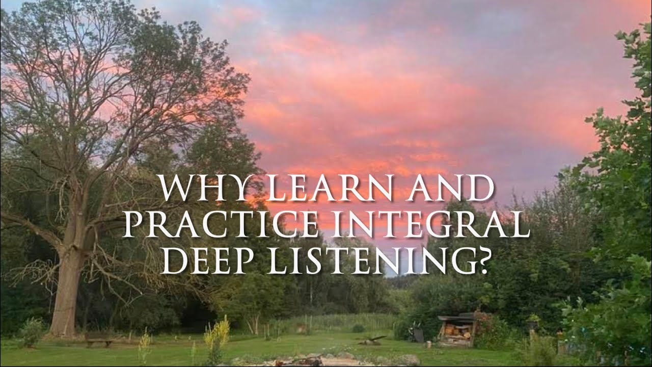 Why Learn and Practice Integral Deep Listening? - YouTube