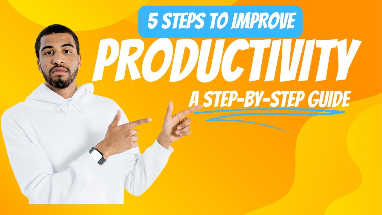 5 Steps to Improve Productivity | A Step by Step Guide - YouTube