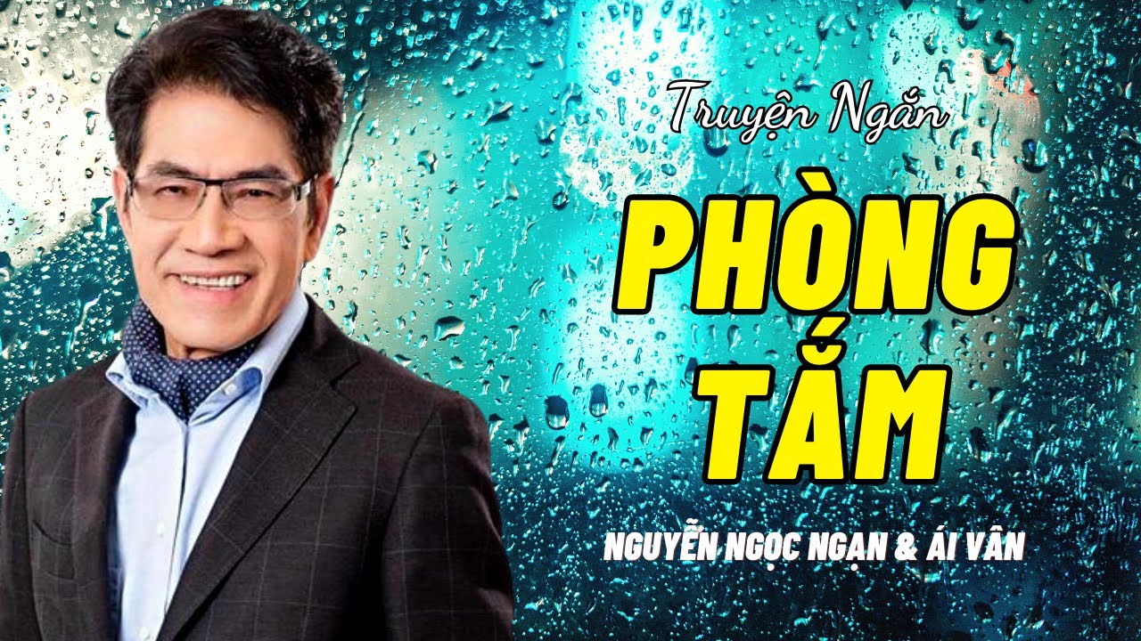 Truyện ngắn hay nhất "Phòng Tắm" Nhà văn Nguyễn Ngọc Ngạn & Ái Vân ...
