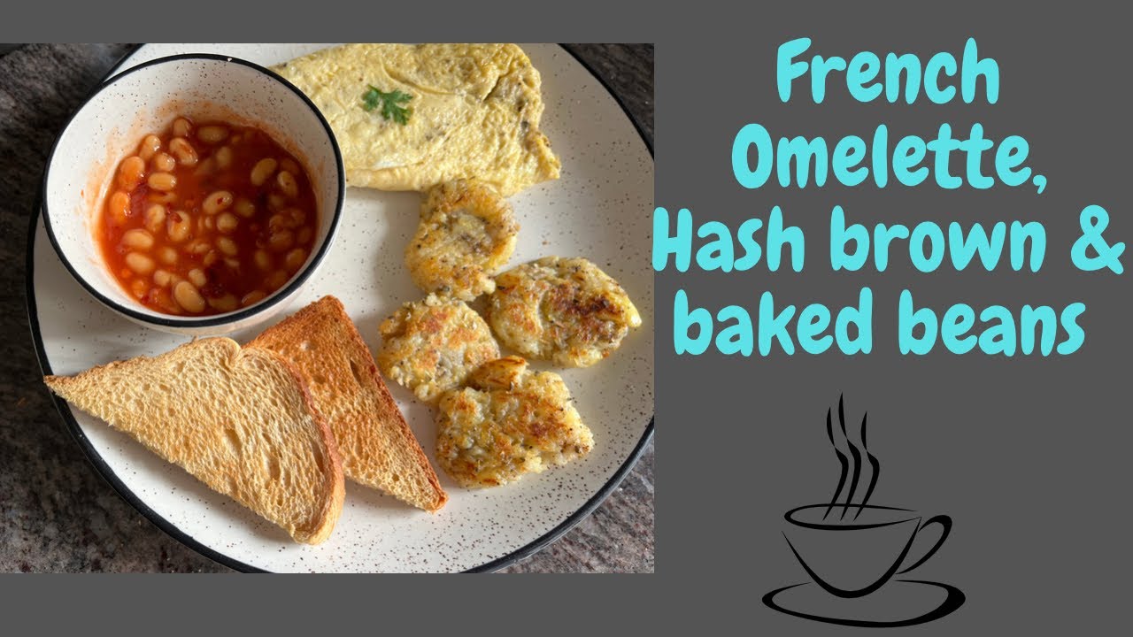 French Soft Omelette with Hash Brown & Baked Beans with Tomato sauce ...