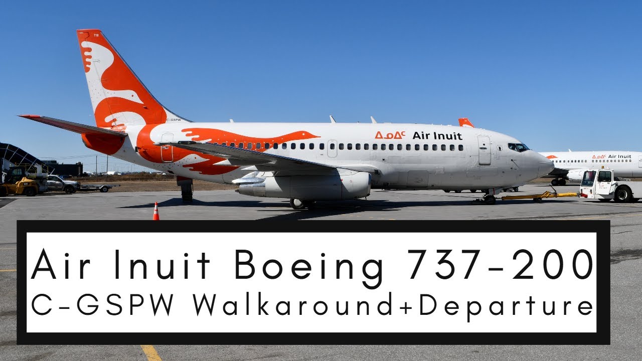 Walkaround Air Inuit Boeing 737-200 + Spectacular Departure! C-GSPW ...