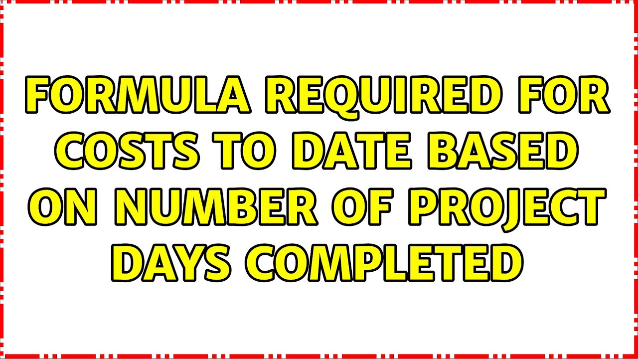 Formula Required For Costs To Date Based On Number Of Project Days Completed YouTube Formula Required For Costs To Date Based On Number Of Project Days Completed YouTube